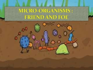Microorganisms Friend and Foe(Part-1) | PPTX