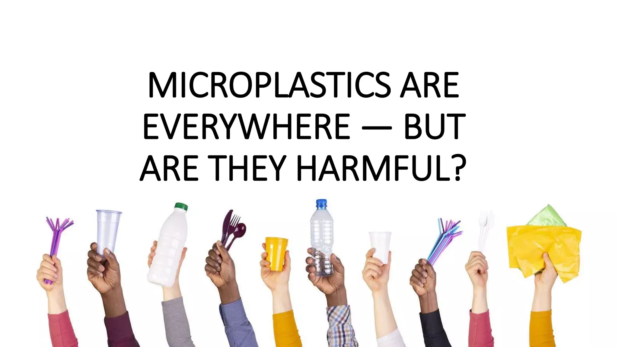 Microplastic Are Everywhere- But Are They Harmful | PPTX