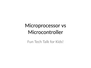 Microprocessor_vs_Microcontroller_for_Kids.pptx