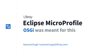 MicroProfile, OSGi was meant for this - Ray Auge (Liferay) | PDF