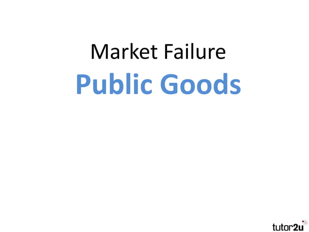 Tutor2u - Market Failure – Public Goods | PPTX
