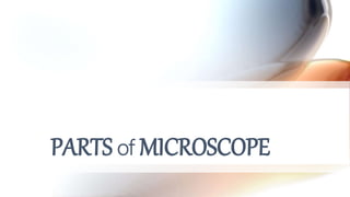 Parts, HIstory and Types of Microscope | PPTX
