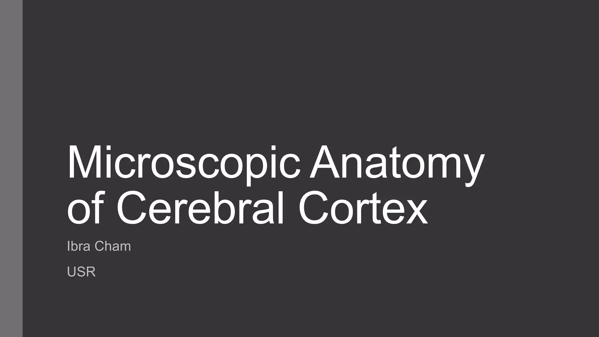 Microscopic anatomy of cerebral cortex | PPTX