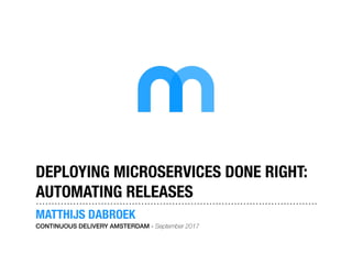 Deploying Microservices Done Right: Automating Releases | PPT