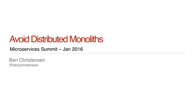 Microservices Practitioner Summit Jan '15 - Don't Build a Distributed ...