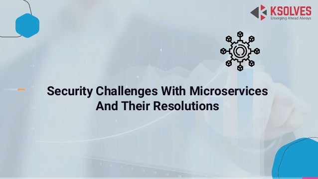 Security Challenges With Microservices And Their Resolutions | PPT