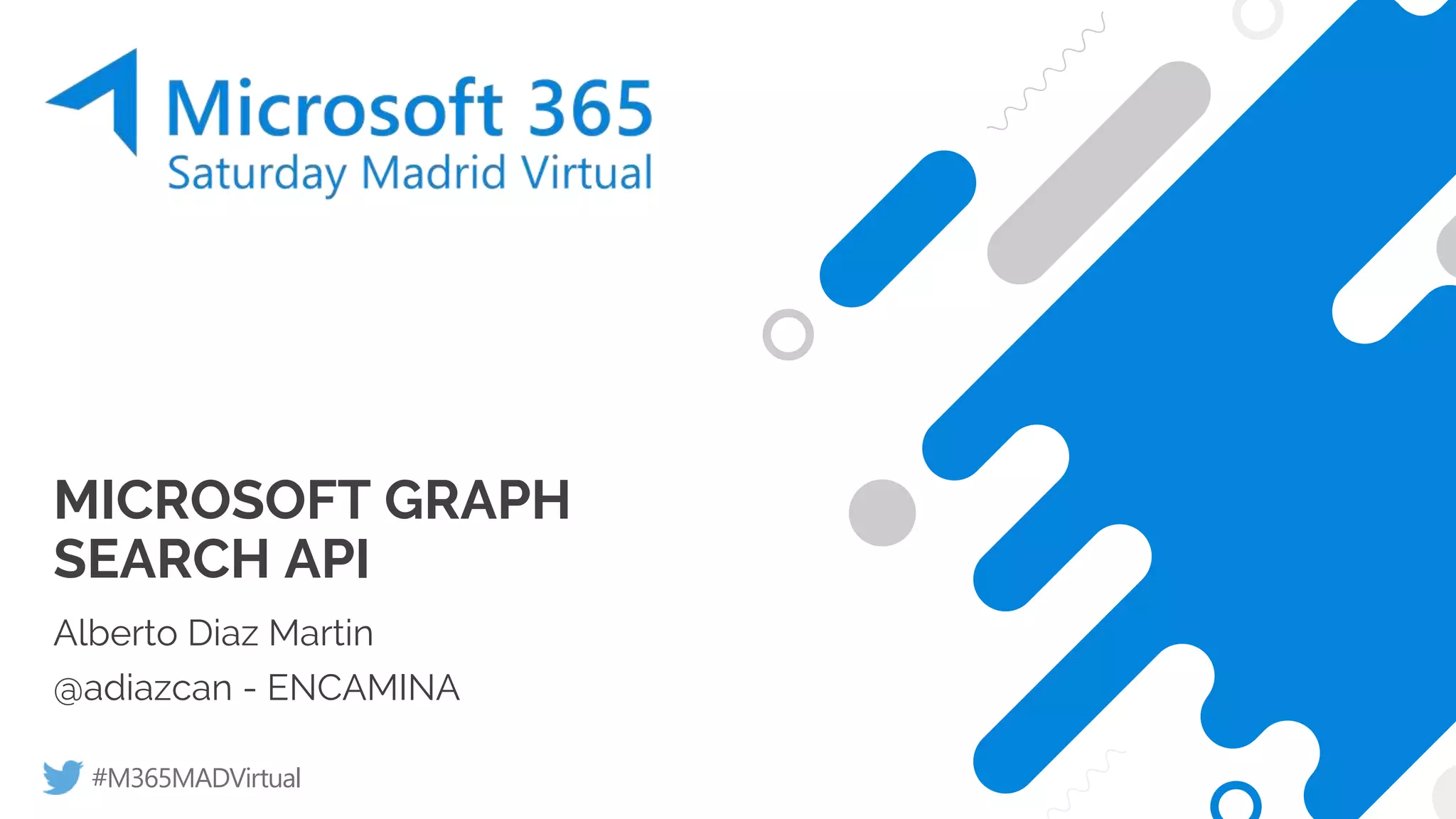 Microsoft 365 Virtual 2020 Spain - Microsoft Graph Search API | PPT