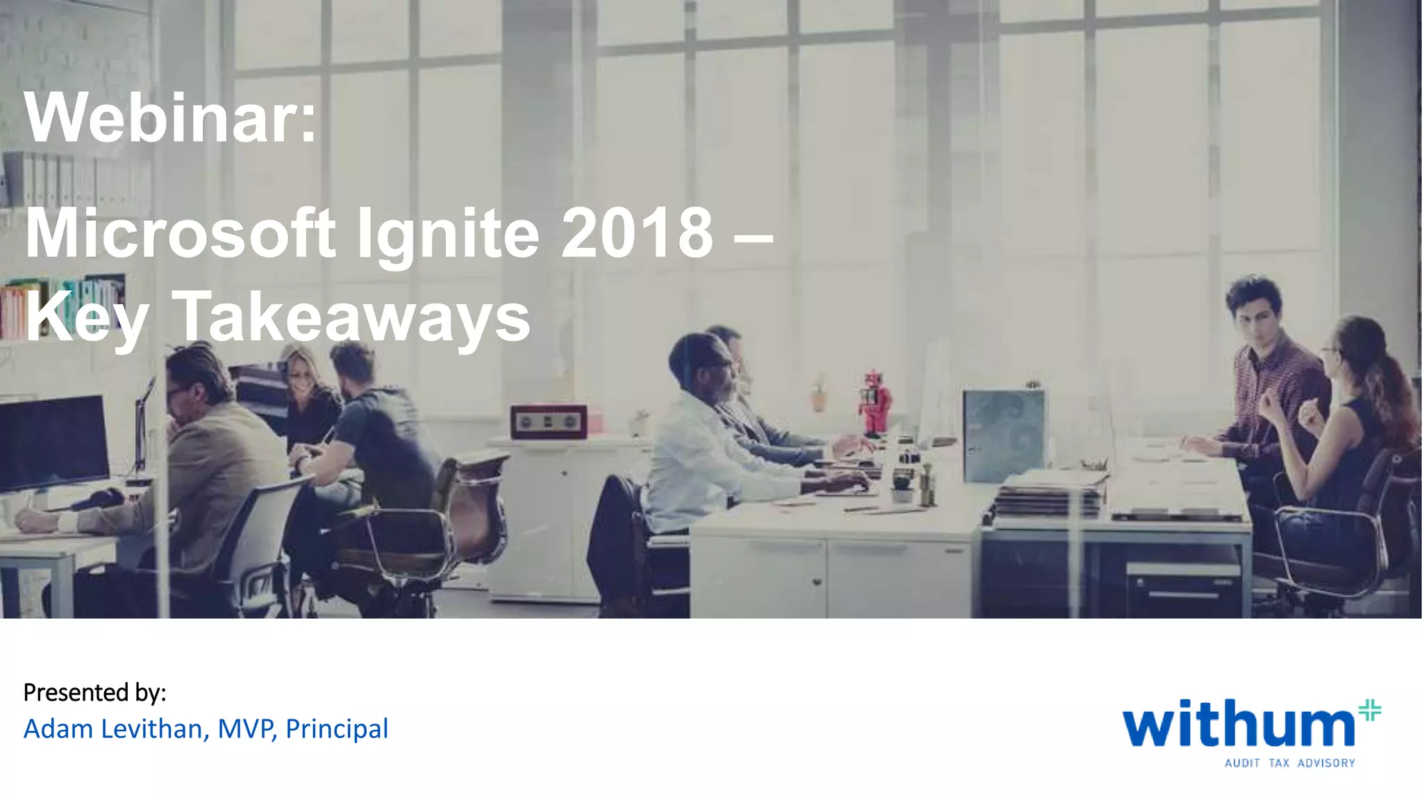 Microsoft ignite 2018 key takeaways - webinar | PPT