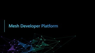 Microsoft Mesh - Developer Platform Overview | PPT