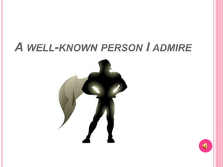 A well-known person I admire | PPTX