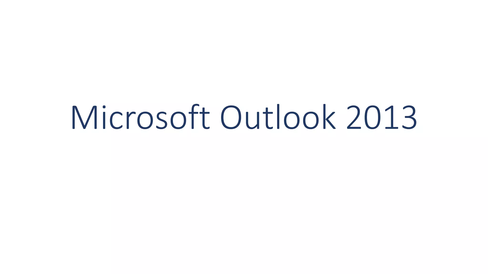 Microsoft outlook 2013 | PPTX | Email | Internet