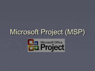 Microsoft project (msp) | PPT