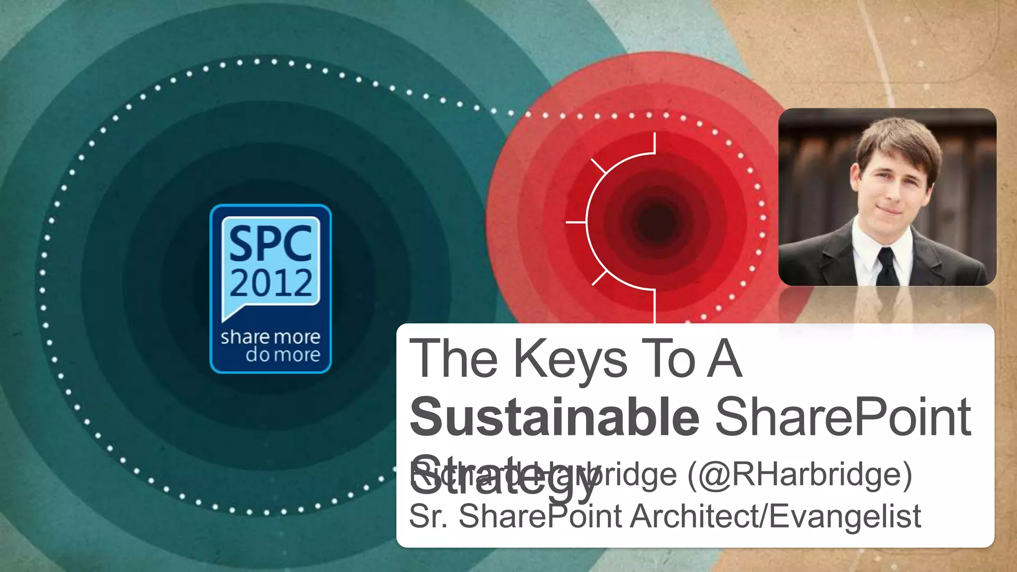 The Keys To A Sustainable SharePoint Strategy - Microsoft SPC12 | PPTX