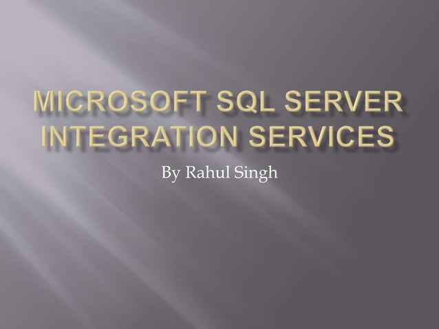 Microsoft sql server integration services| Rahul Singh | PPT