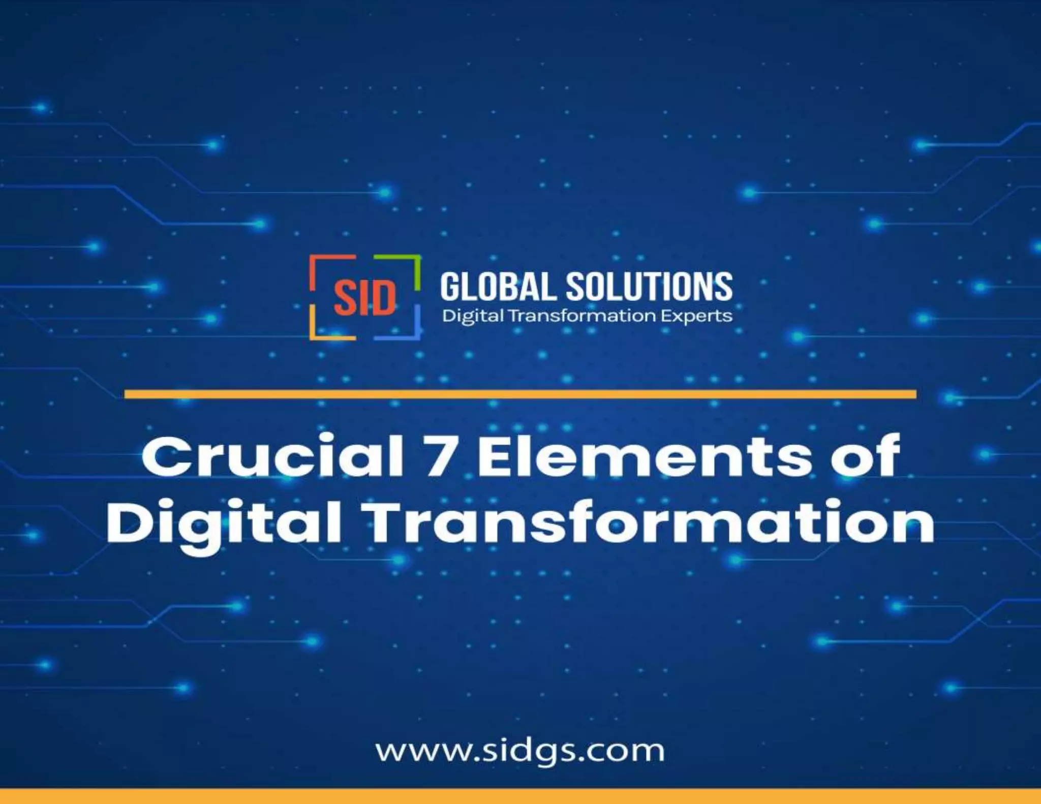 7 Crucial elements of Digital Transformation! | PPTX