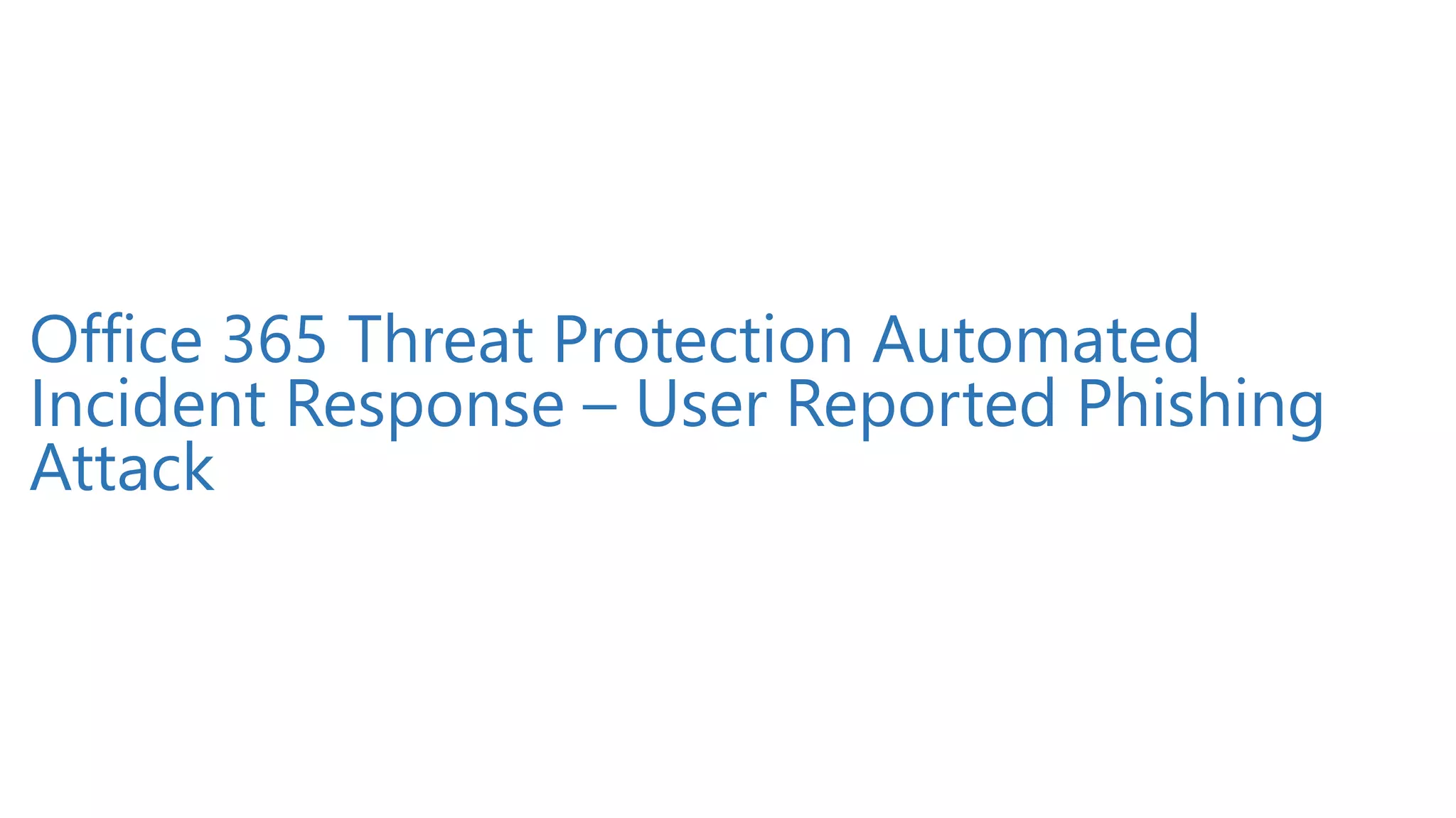 Microsoft Threat Protection Automated Incident Response Demo | PPT