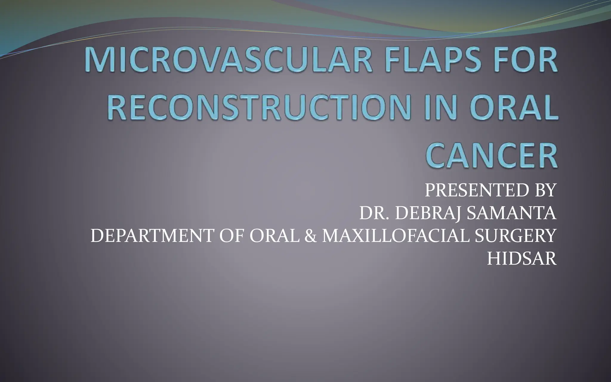 MICROVASCULAR FLAPS FOR RECONSTRUCTION IN ORAL CANCER.pptx