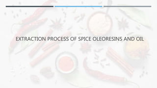 Microwave assisted extraction of spice oleoresins and oils | PPTX