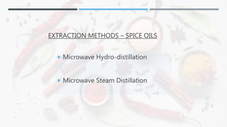 Microwave assisted extraction of spice oleoresins and oils | PPTX