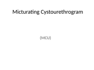 Micturating Cystourethrogram (Urinary system) s | PPTX