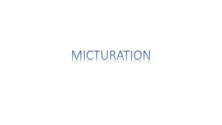 MICTURATION.pptx