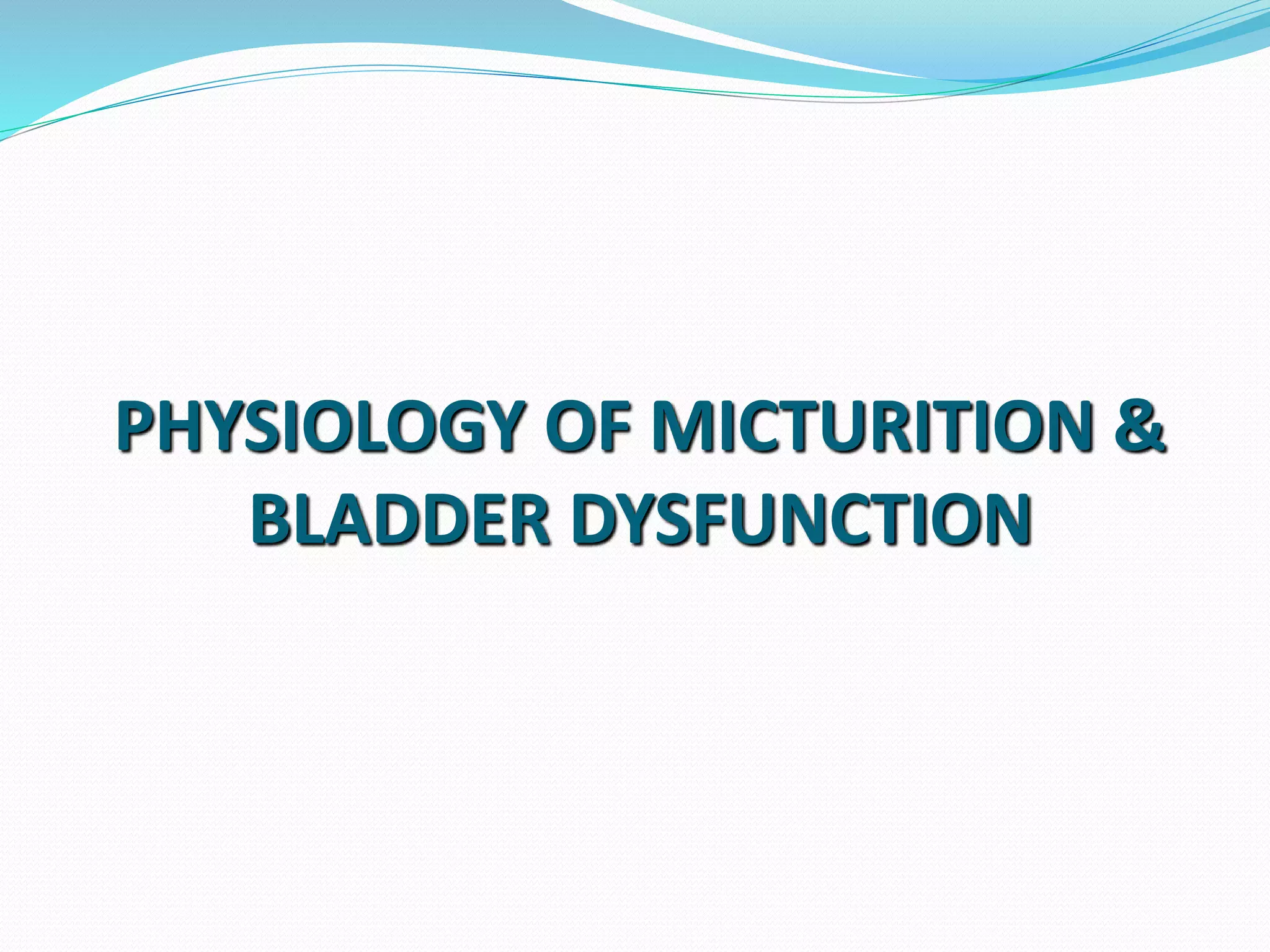 PHYSIOLOGY OF BLADDER FUNCTION | PPT