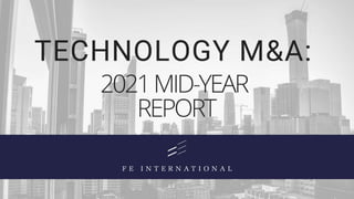 Technology M&A: 2021 Mid-Year Report | PPTX