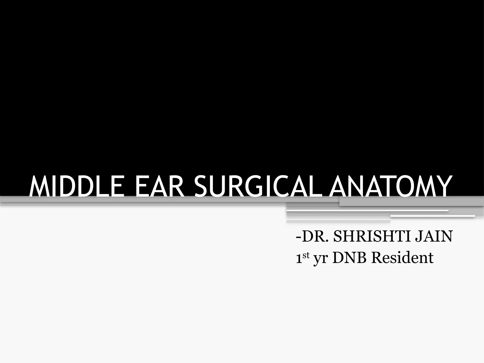 MIDDLE EAR SURGICAL ANATOMY .pptx