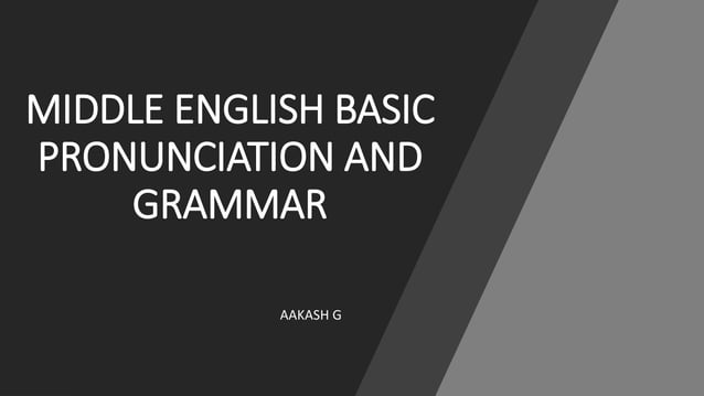 Middle english basic pronunciation and grammar | PPTX
