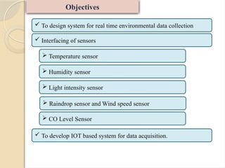 To design and develop iot based weather monitoring systemMid | PPT
