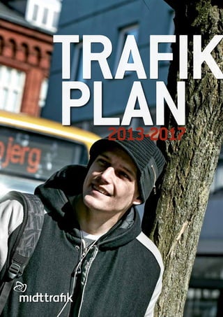 Midttrafiks trafikplan for perioden 2013 - 2017 | Midttrafik | PDF