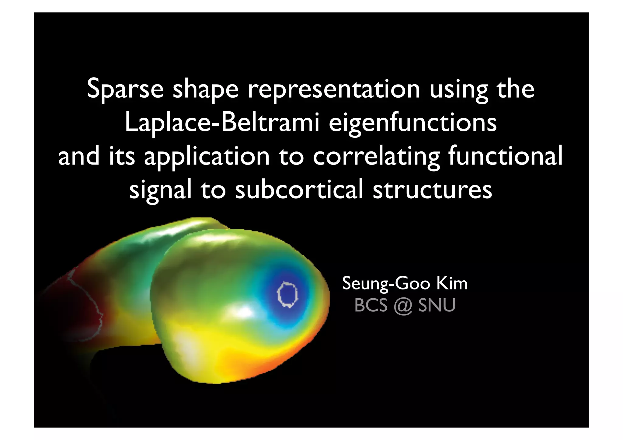 Sparse shape representation using the Laplace-Beltrami eigenfunctions and its application to ...