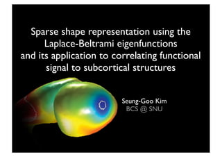 Sparse shape representation using the Laplace-Beltrami eigenfunctions and its application to ...