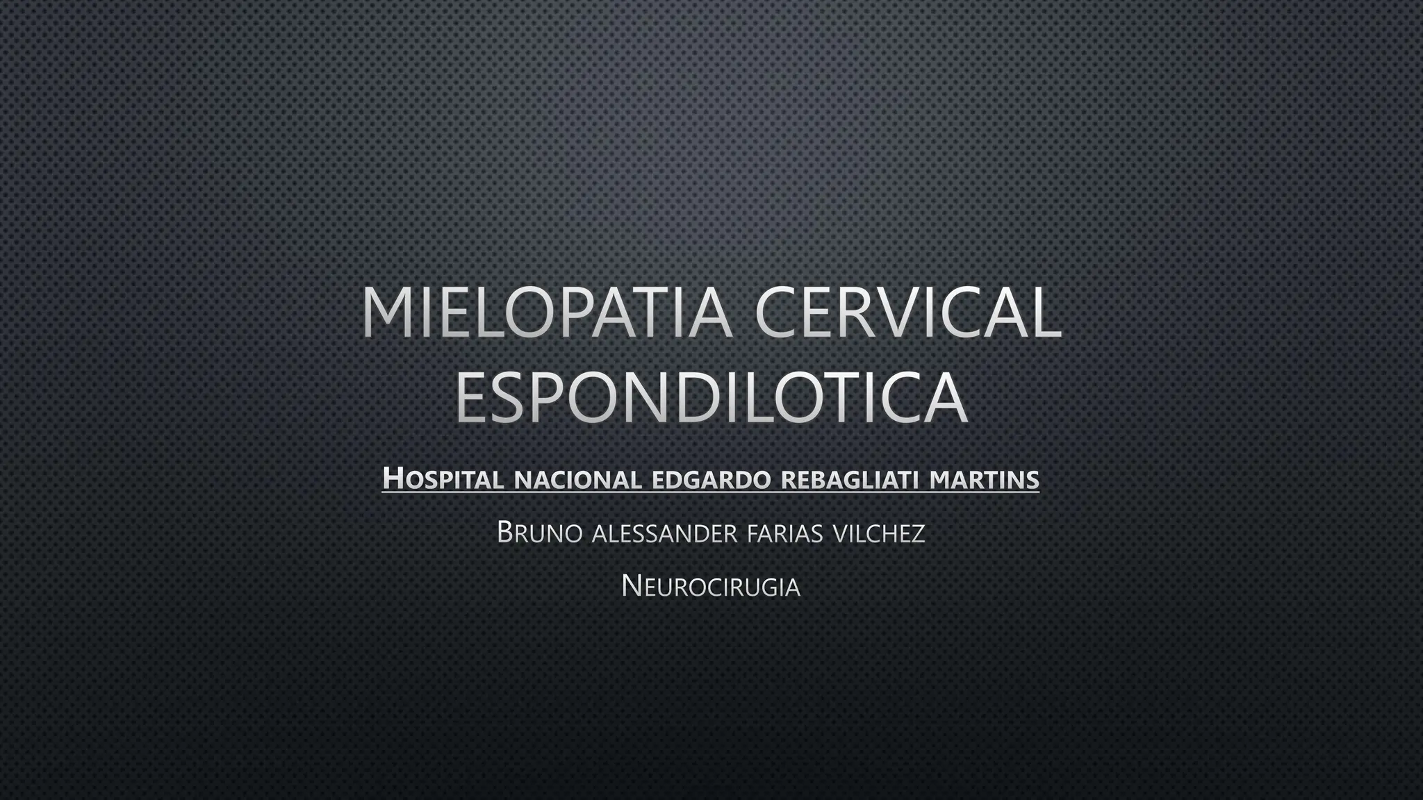 MIELOPATIA CERVICAL ESPONDILOTICA EN EL ADULTO | PPTX