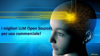 Migliori LLM Open Source per uso commerciale! | PPT