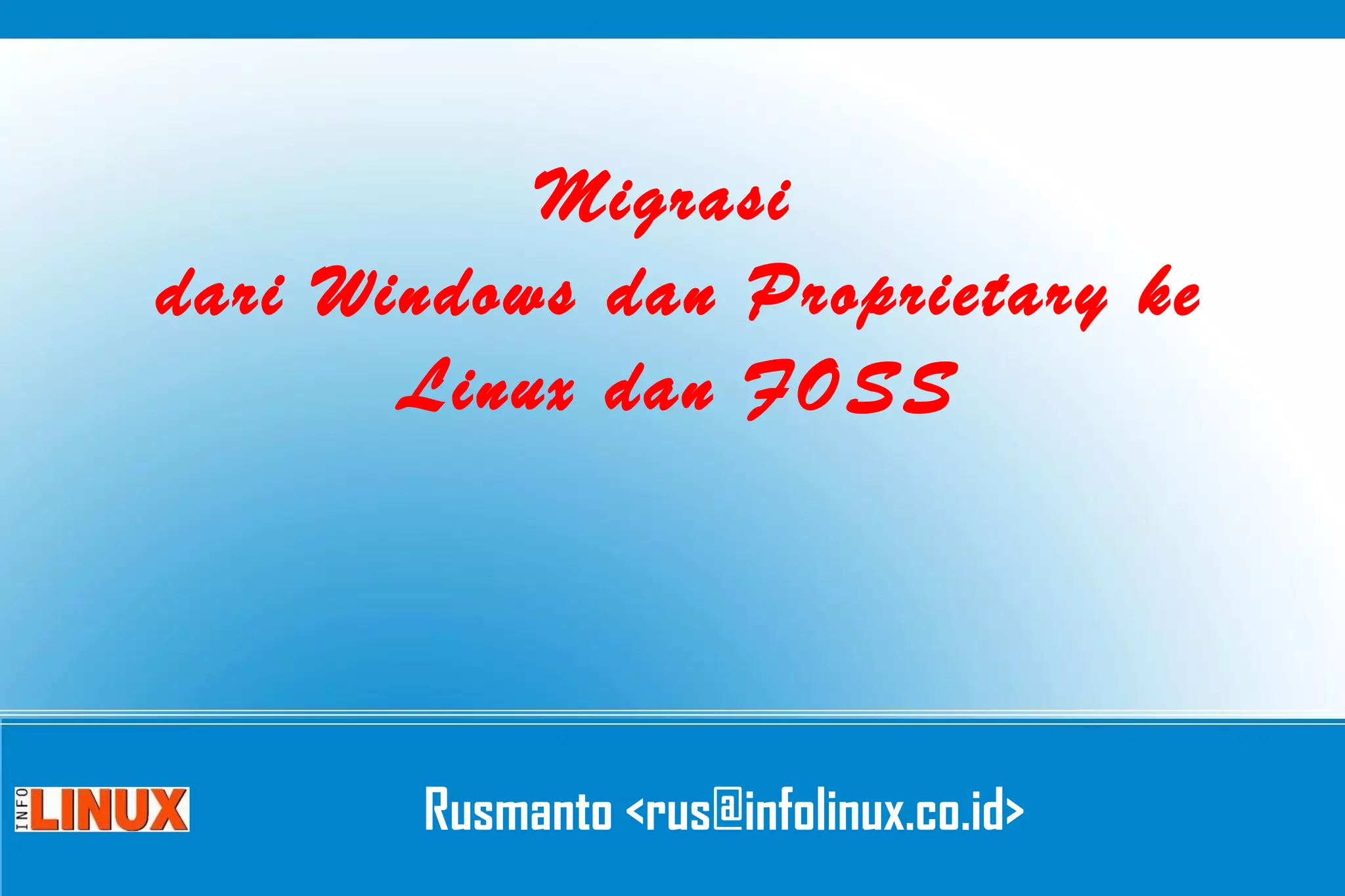 Migrasi dari-windows-proprietary-ke-linux-foss-oleh-rusmanto | PPT