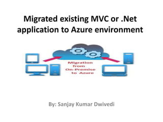Migrated existing mvc or .net application to azure environment | PPTX