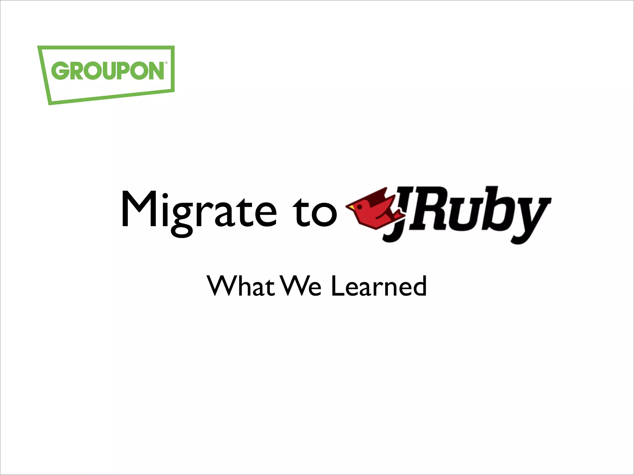 Migrate to JRuby | PPT