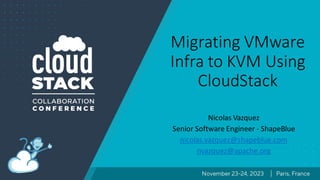 Migrating VMware Infra to KVM Using CloudStack - Nicolas Vazquez - ShapeBlue | PDF