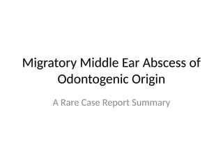 Migratory_Ear_Abscess_Case_. Report.pptx