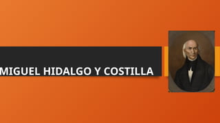 Biografia de Miguel Hidalgo y Costilla.. | PPTX