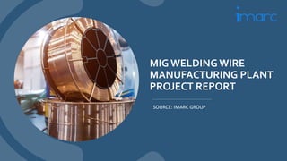 Detailed Project Report on Setting up a MIG Welding Wire Manufacturing ...