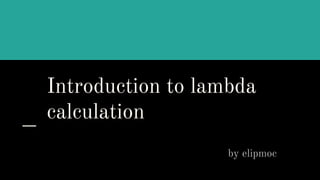Introduction to lambda calculation | PPTX | Programming Languages | Computing