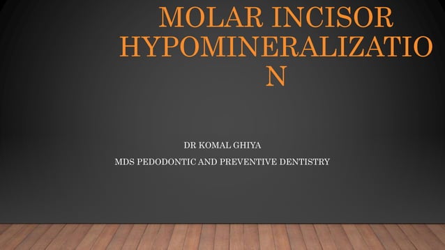 MOLAR INCISOR HYPOMINERALIZATION | PPT