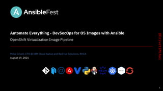 AnsibleFest 2021 - DevSecOps with Ansible, OpenShift Virtualization, Packer and OpenSCAP | PPT