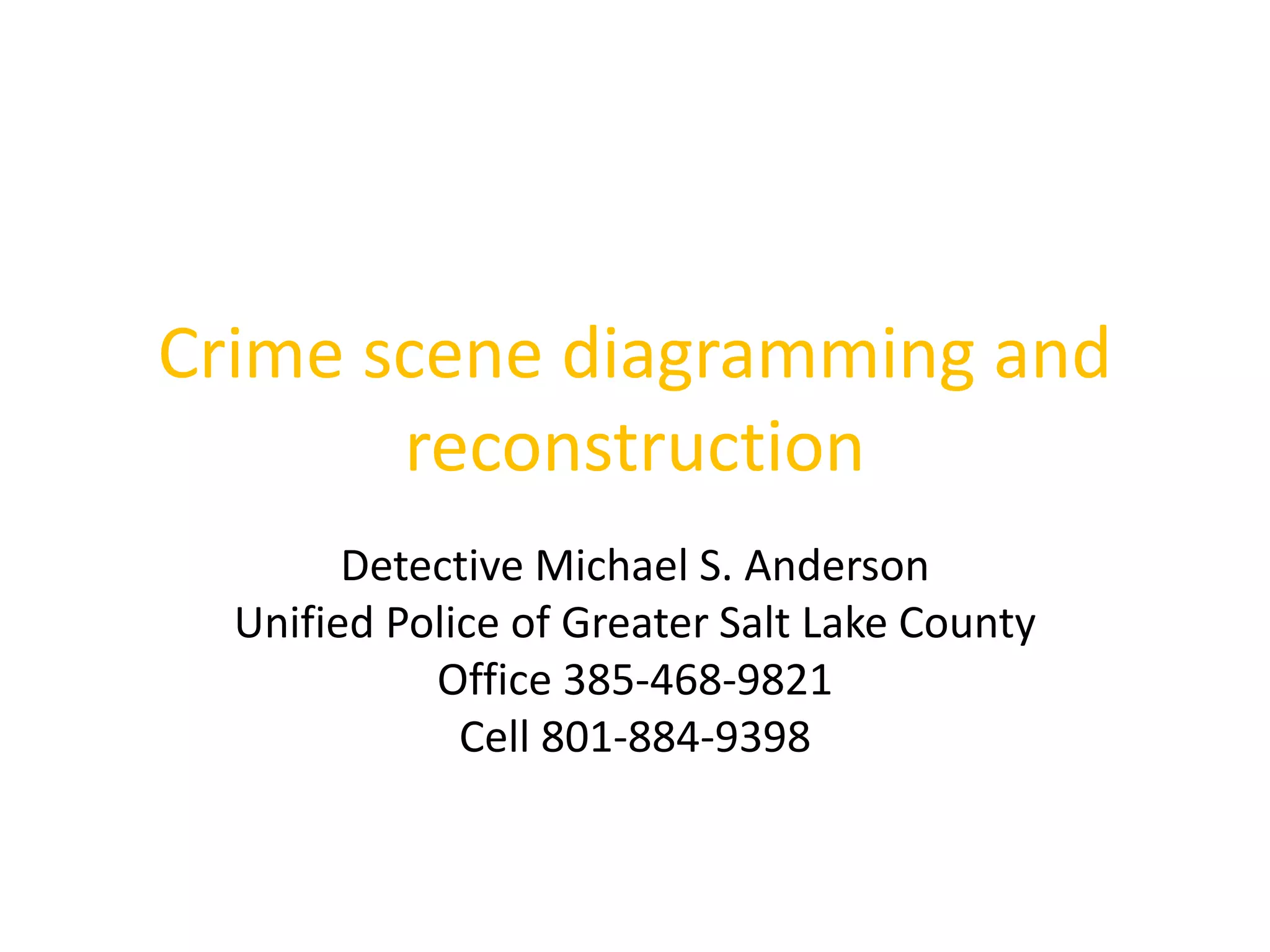 Crime Scene Diagramming and Reconstruction by Det. Mike Anderson | PPTX