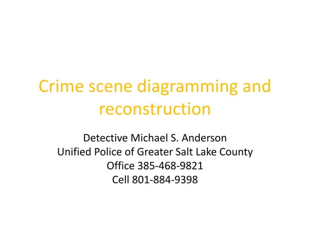 Crime Scene Diagramming and Reconstruction by Det. Mike Anderson | PPTX