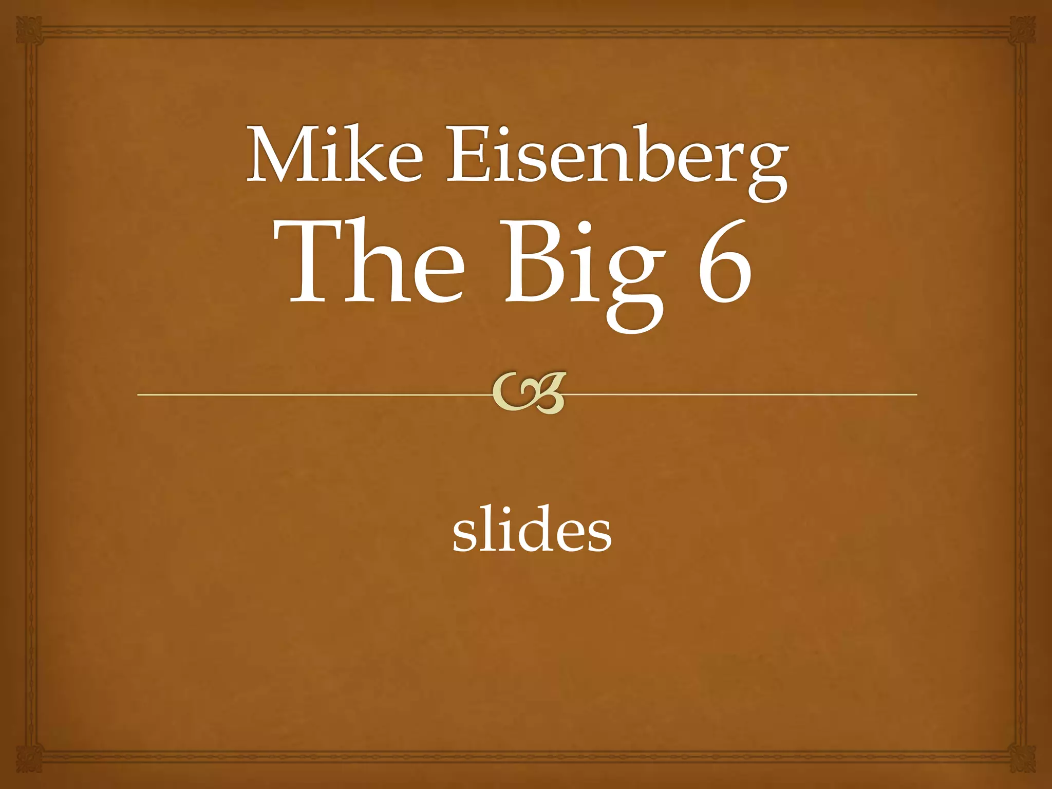 Mike Eisenberg's Big 6 | PPTX