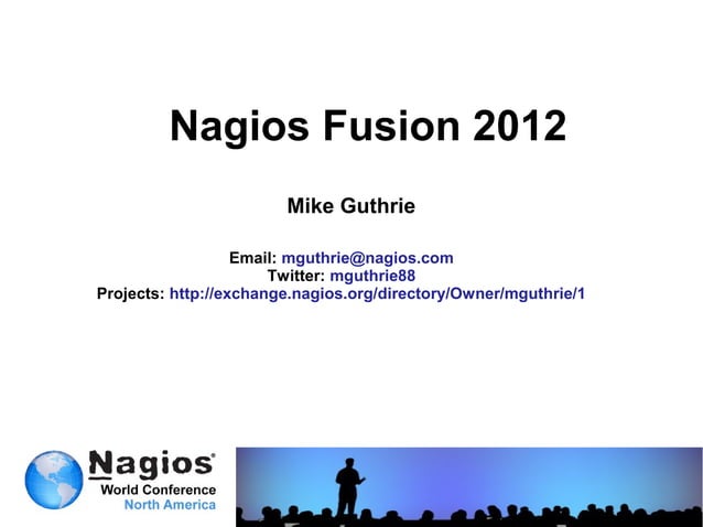 Nagios Conference 2012 - Mike Guthrie - Nagios Fusion 2012 | PPT