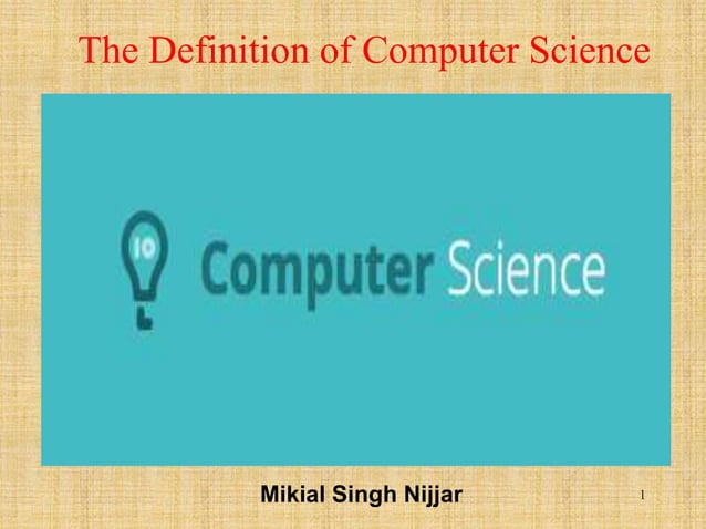 Mikial Singh Nijjar | The Definition of Computer Science | PPT